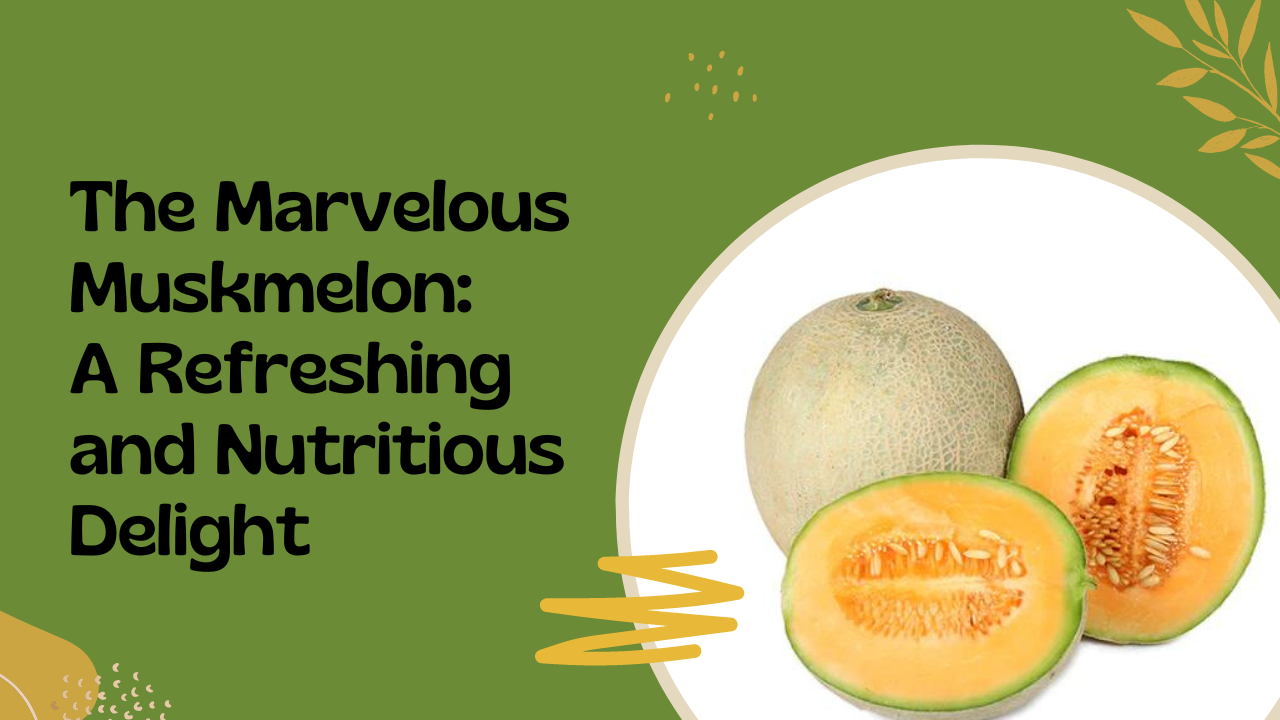 The Marvelous Muskmelon: A Refreshing and Nutritious Delight – Farm ...